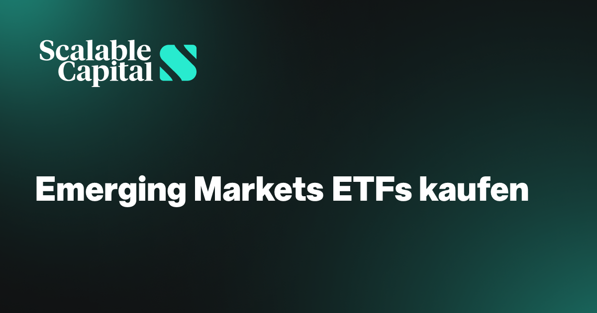 Emerging Markets ETFs kaufen | Scalable Capital