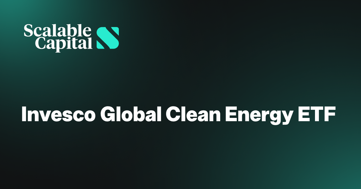 Invesco Global Clean Energy ETF | Scalable Capital