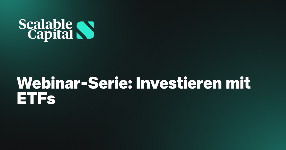 Webinar-Serie: Investieren mit ETFs | Scalable Capital