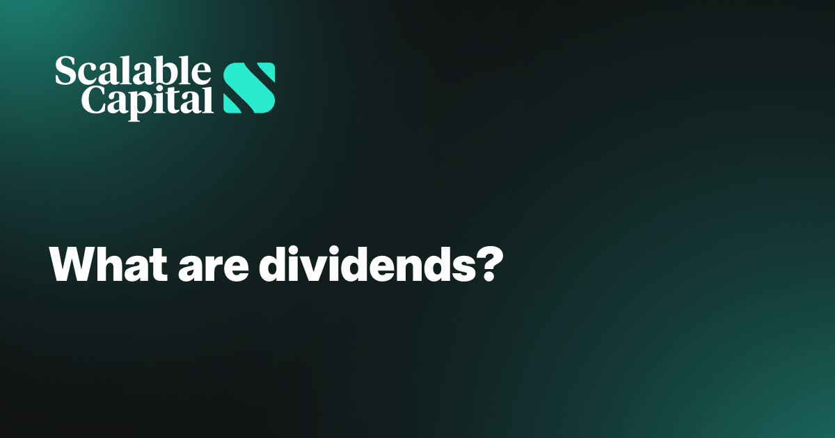 What are dividends? | Scalable Capital