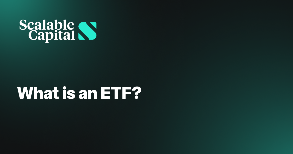 What is an ETF? | Scalable Capital