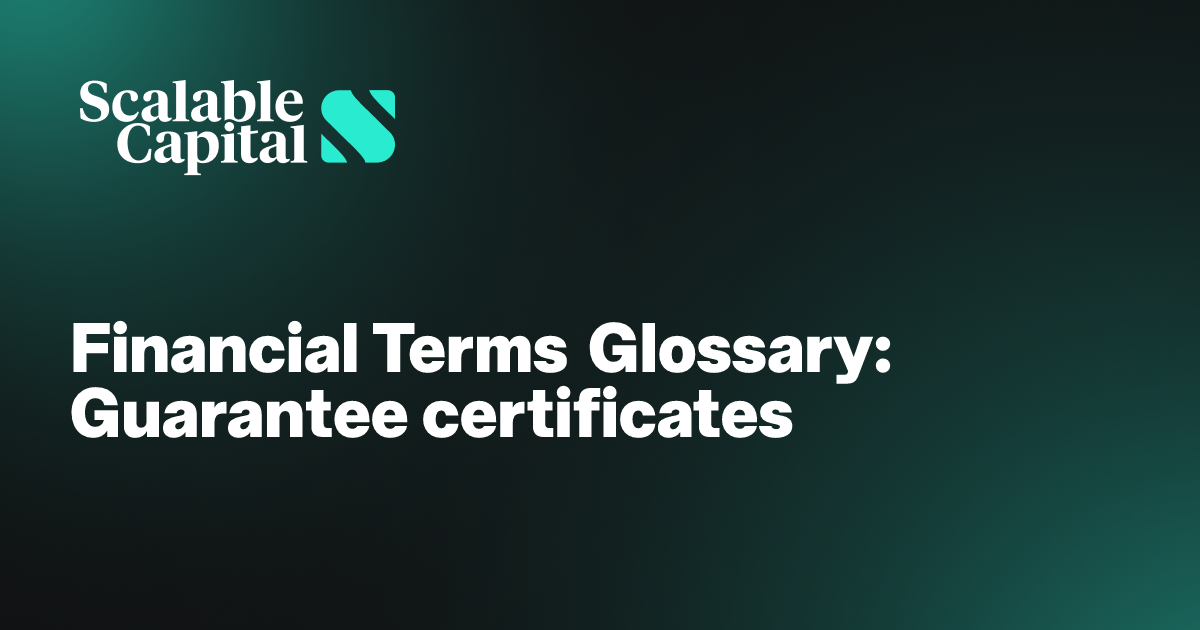 Financial Terms Glossary: Guarantee certificates | Scalable Capital