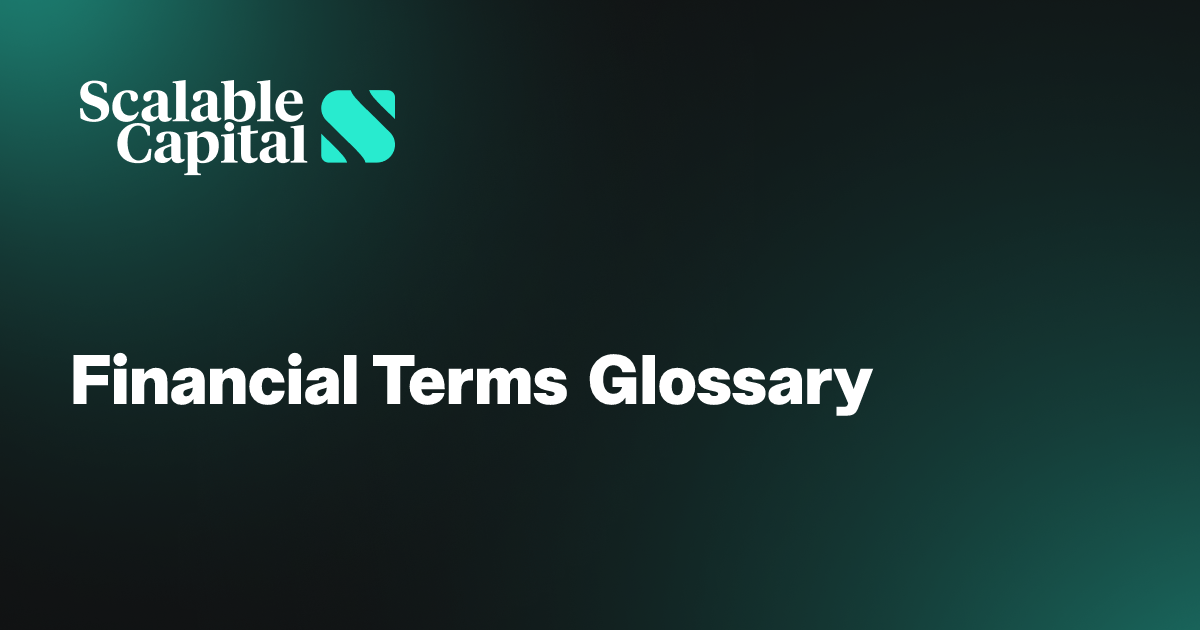 Financial Terms Glossary | Scalable Capital
