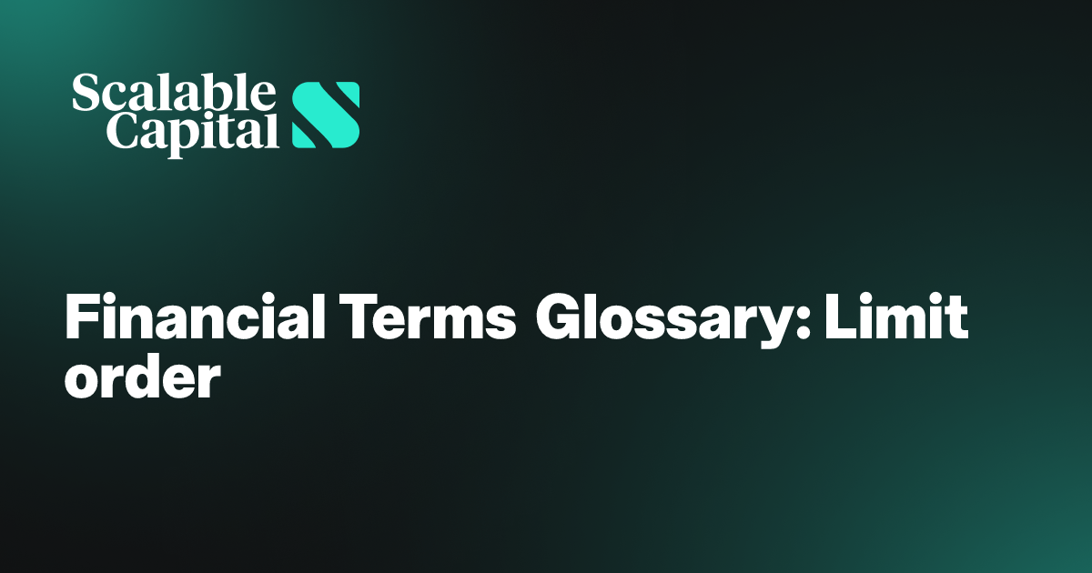 Financial Terms Glossary: Limit order | Scalable Capital