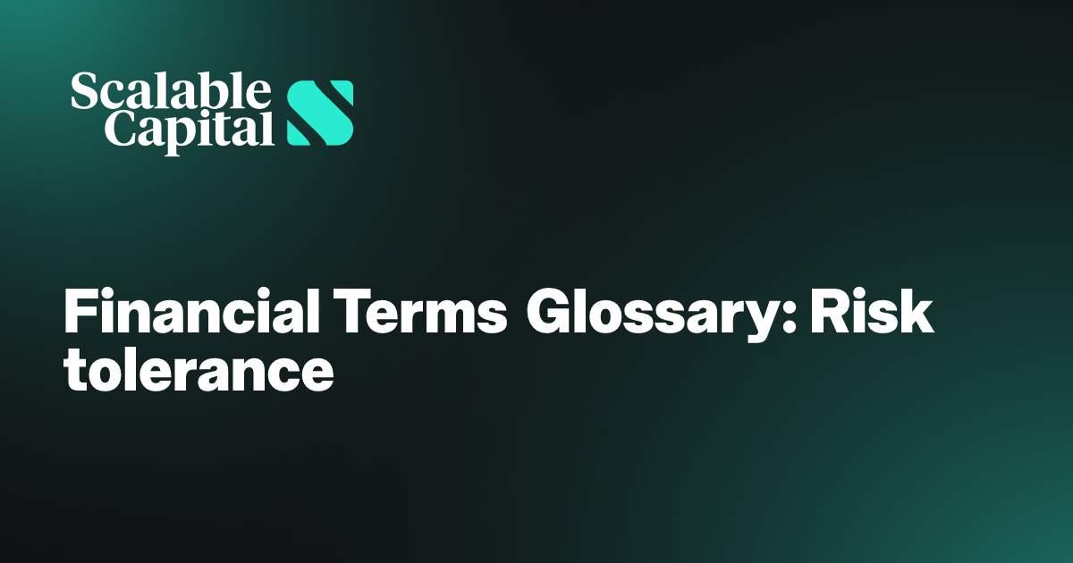 Financial Terms Glossary: Risk tolerance | Scalable Capital