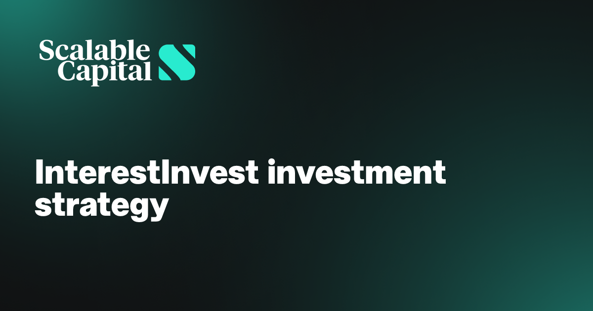 InterestInvest investment strategy | Scalable Capital